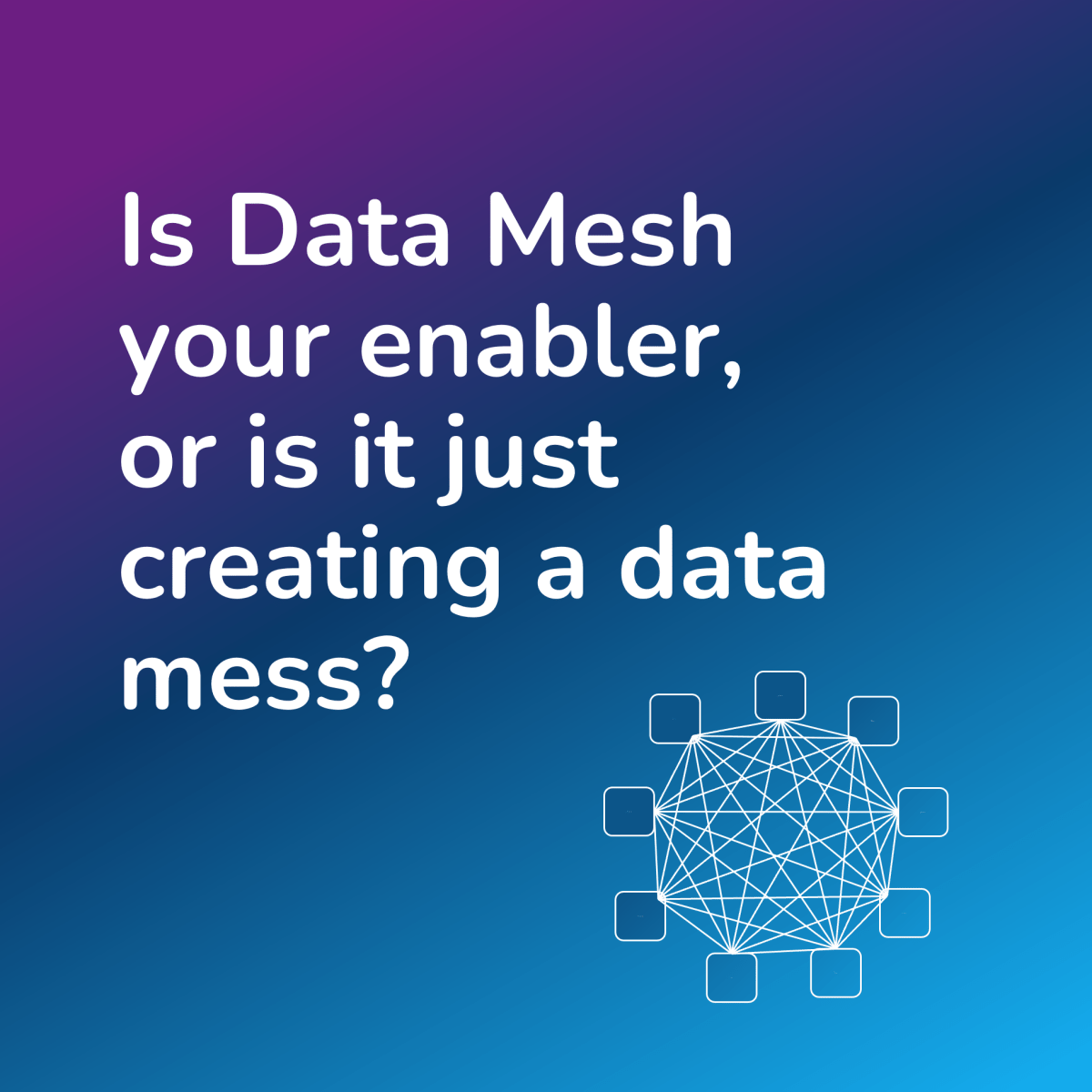 Is Data Mesh your enabler, or is it just creating a data mess? – Data ...